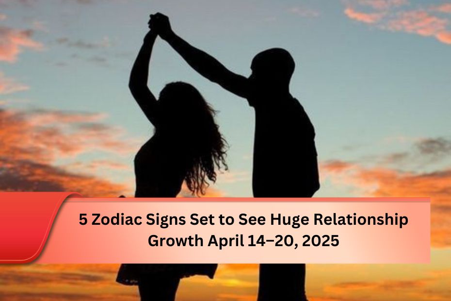 5 Zodiac Signs Set to See Huge Relationship Growth April 14–20, 2025
